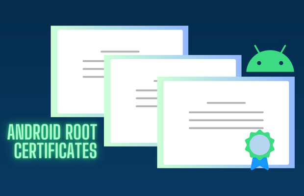 Install root certificates on Android: Step up your device security